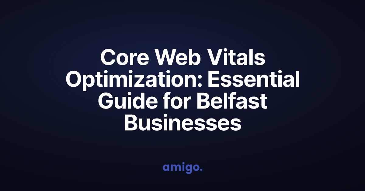 Core Web Vitals Optimization Guide for Belfast Businesses 2025