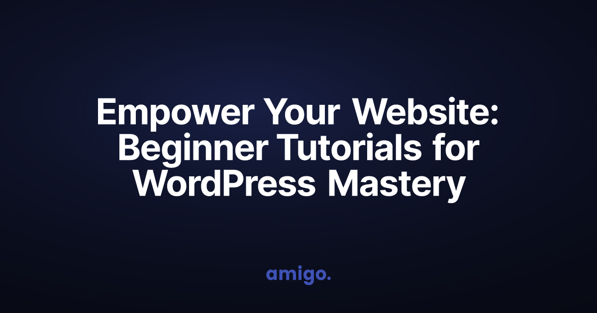 Beginners Guide: Tutorials for Mastering WordPress Basics