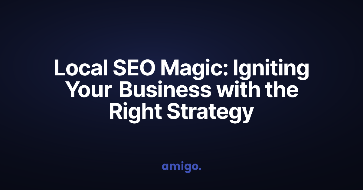 Local SEO: Igniting Your Business with the Right Strategy