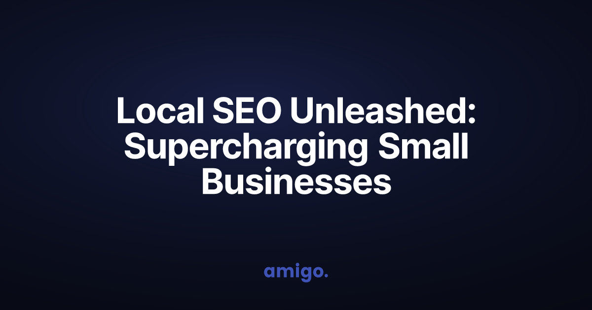 Local SEO Unleashed: Supercharging Small Businesses